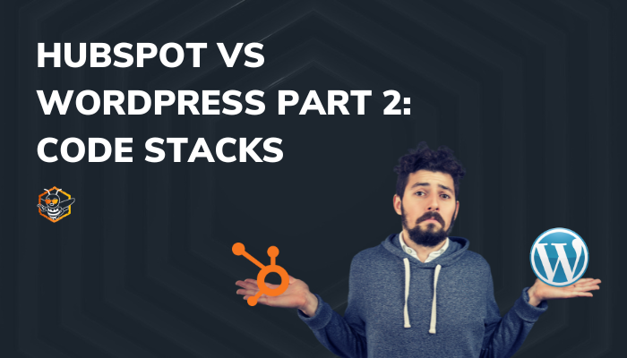Hubspot vs WordPress Part 2: Code Stacks | HIVE Strategy